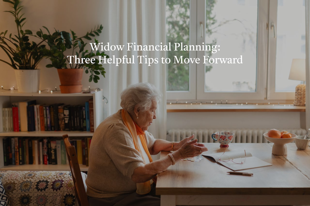 Widow Financial Planning: Helpful Tips to Move Forward