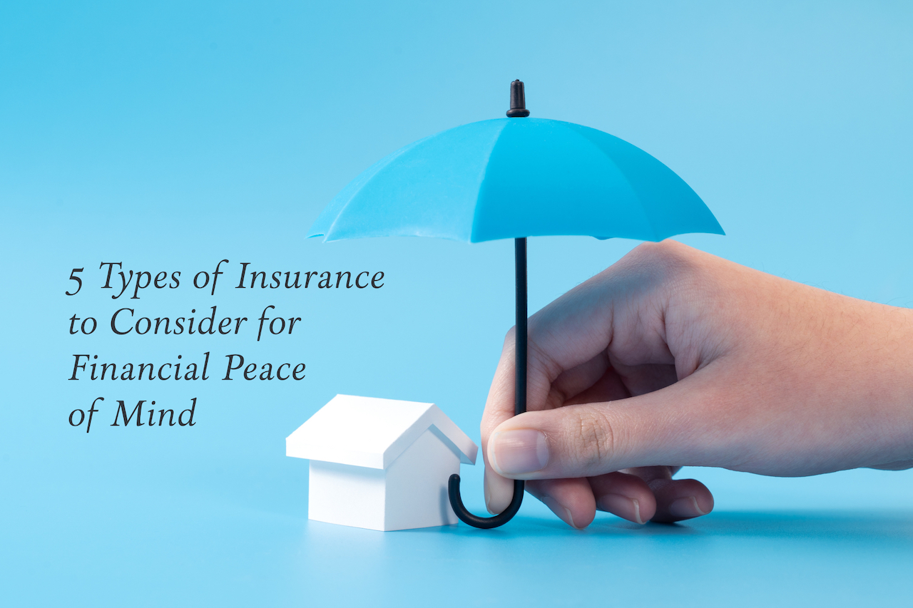 Five Types of Insurance to Consider for Financial Peace of Mind