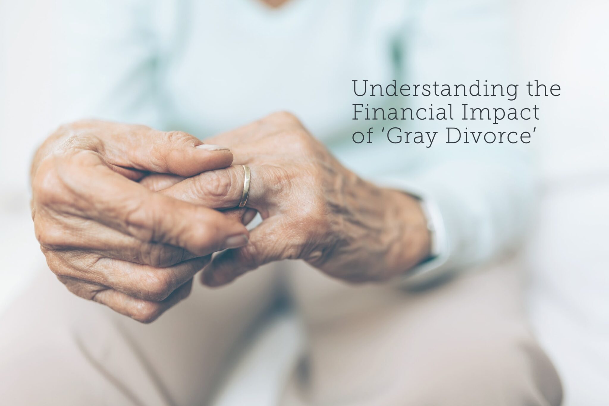 Understanding the Financial Impact of ‘Gray Divorce’