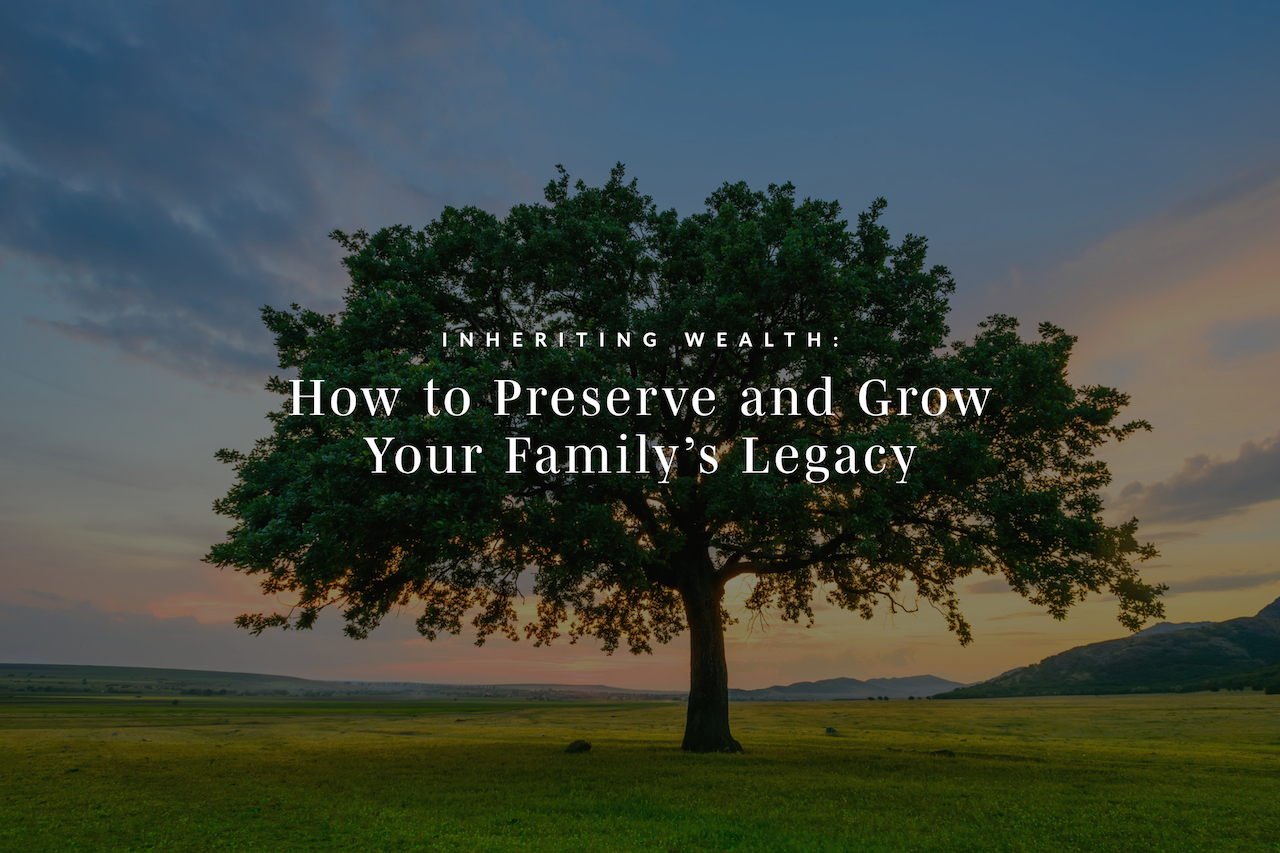 Inheriting Wealth: Preserve and Grow Your Family Legacy