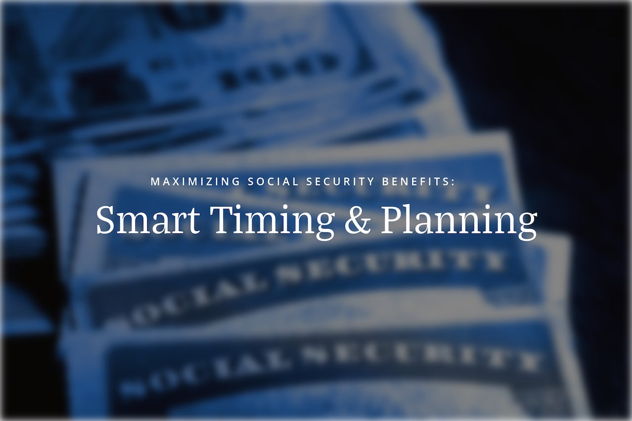 Smart Social Security Planning: Maximize Benefits and Timing