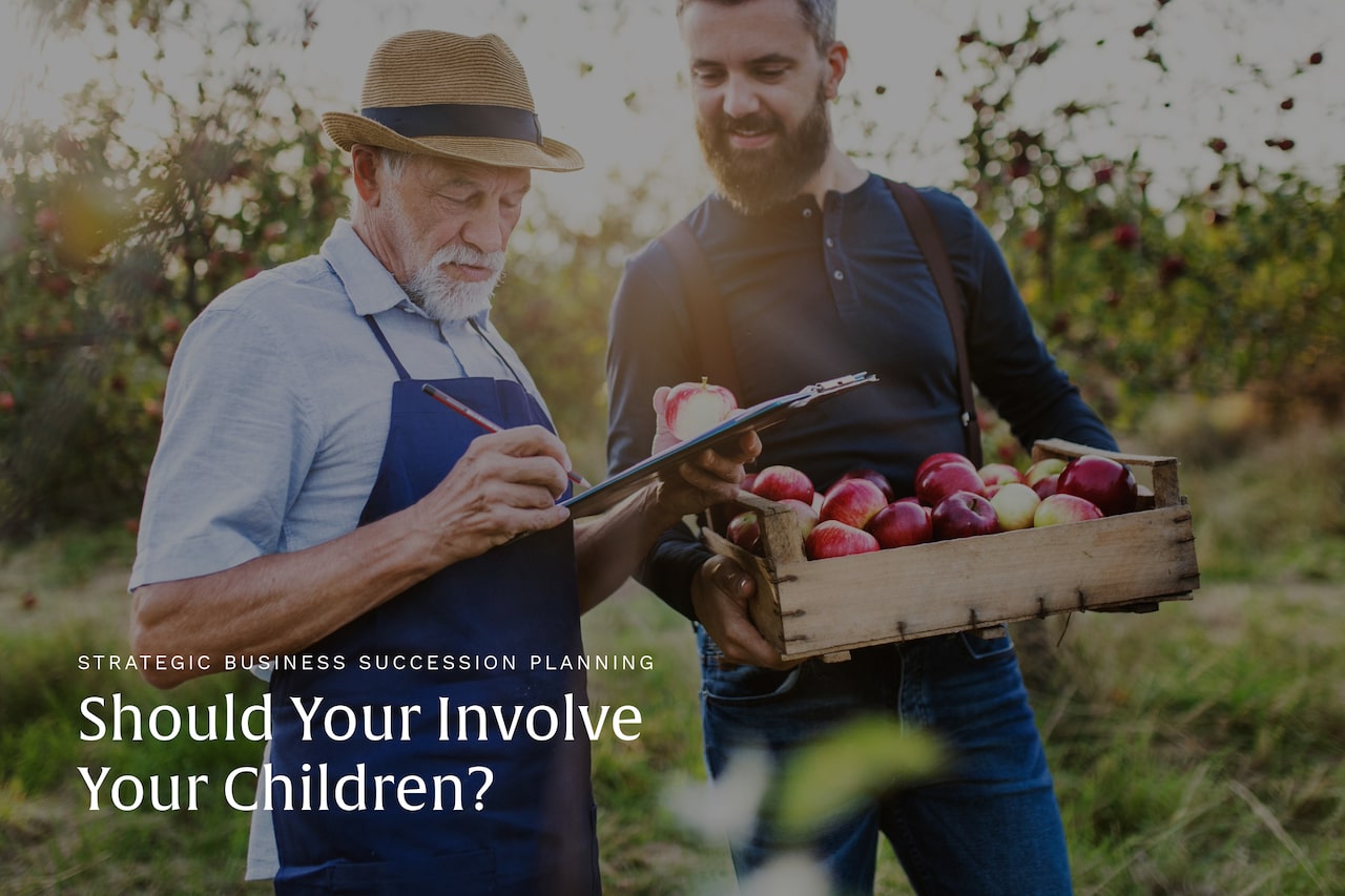 Business Succession Planning: Should Your Involve Your Children? Business Succession Planning: Should Your Involve Your Children?