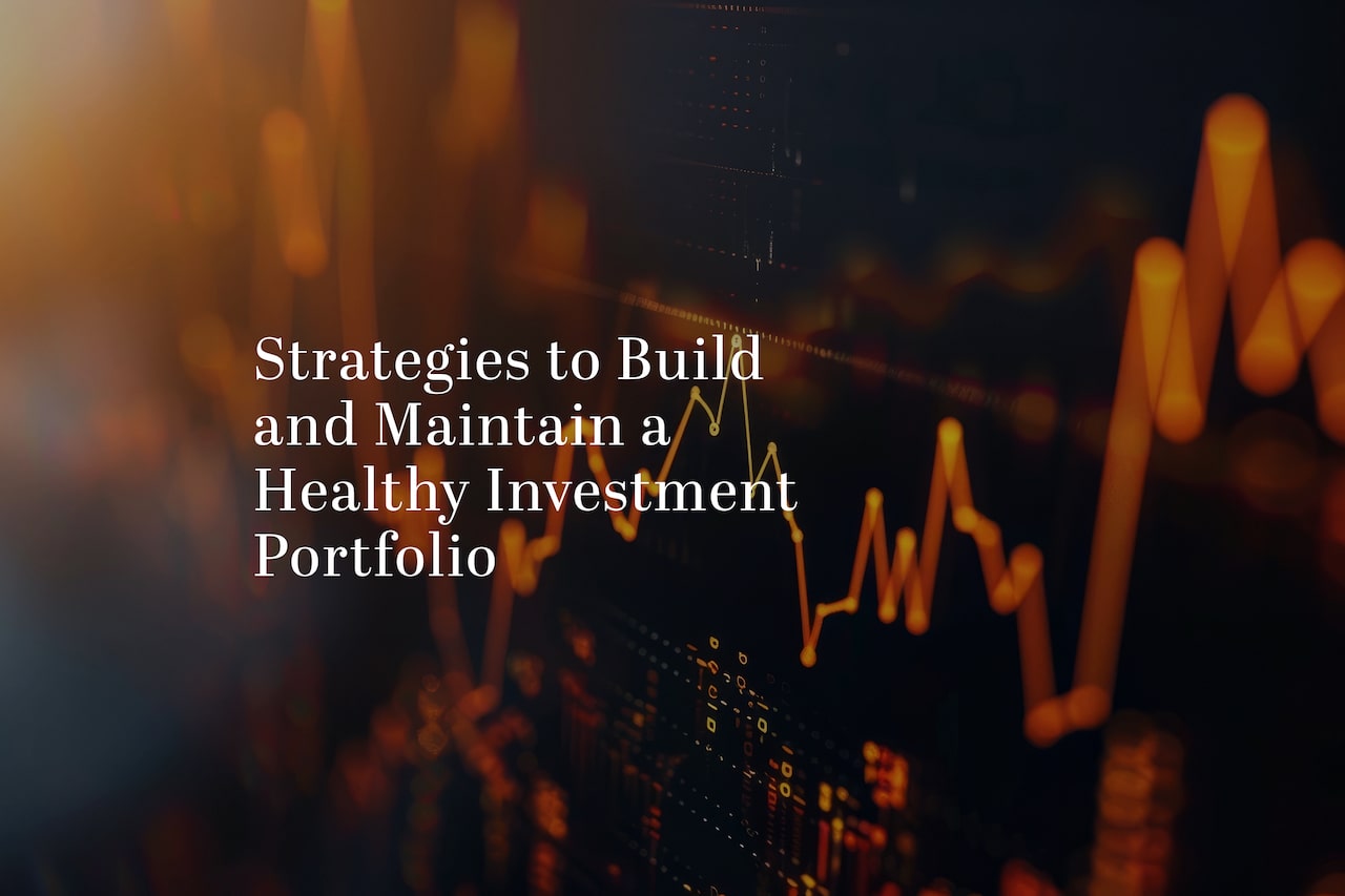 10 Strategies to Build & Maintain a Healthy Investment Portfolio