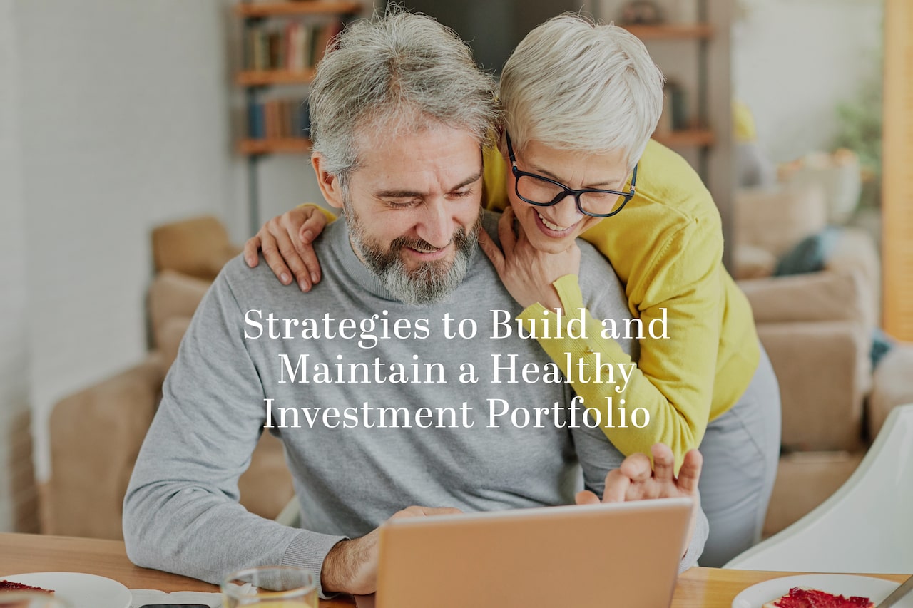 10 Strategies to Build & Maintain a Healthy Investment Portfolio