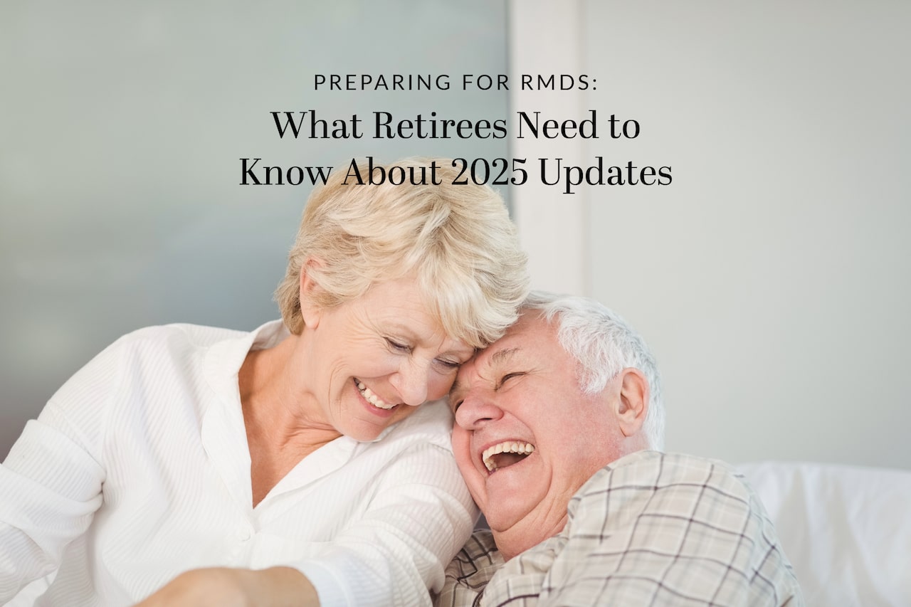Preparing for RMDs: What Retirees Need to Know About 2025 Updates