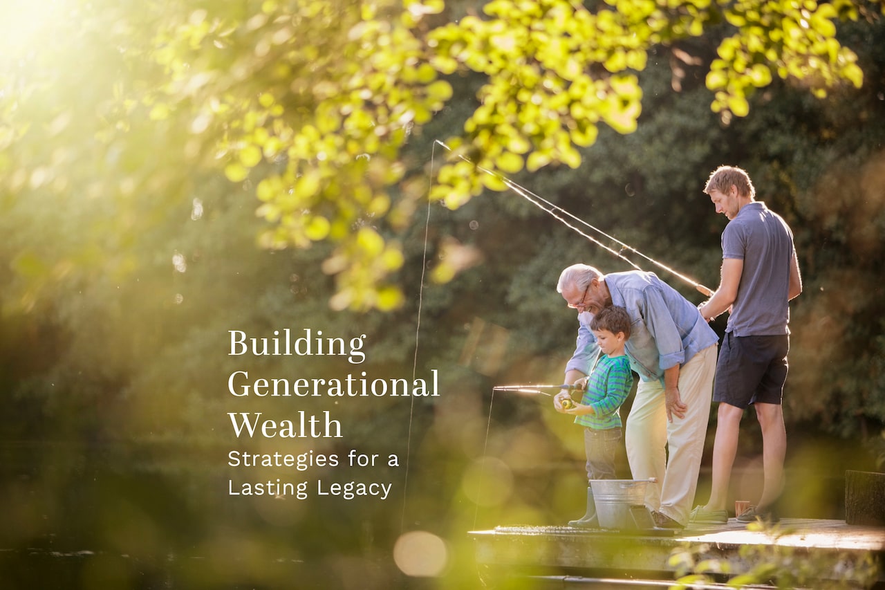 Building Generational Wealth: Strategies for a Lasting Legacy